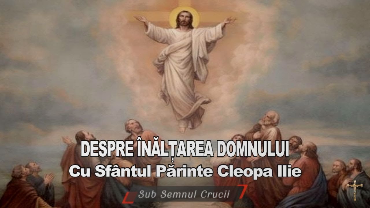 DESPRE INALTAREA DOMNULUI - Cu Sfantul Parinte Cleopa Ilie. - YouTube