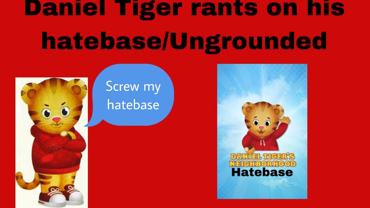 Daniel Tiger rants on his hatebase/Ungrounded - YouTube