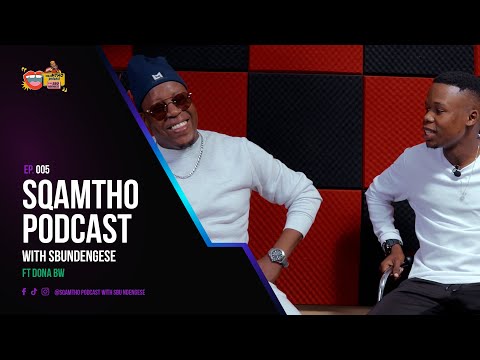 Sqamtho Podcast With SbuNdengese Ep. 5  |  Borderless Laughs ft. Dona BW
