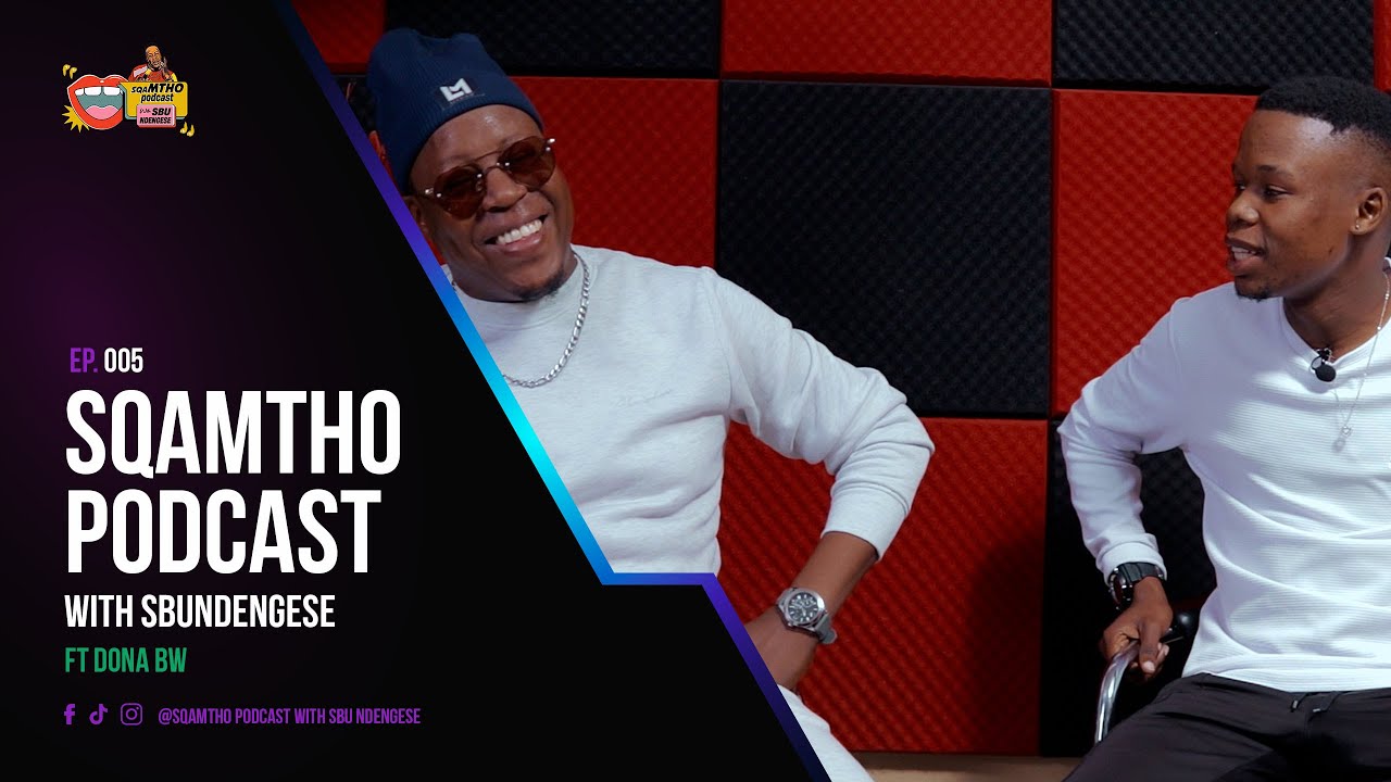 Sqamtho Podcast With SbuNdengese Ep. 5 | Borderless Laughs ft. Dona BW ...