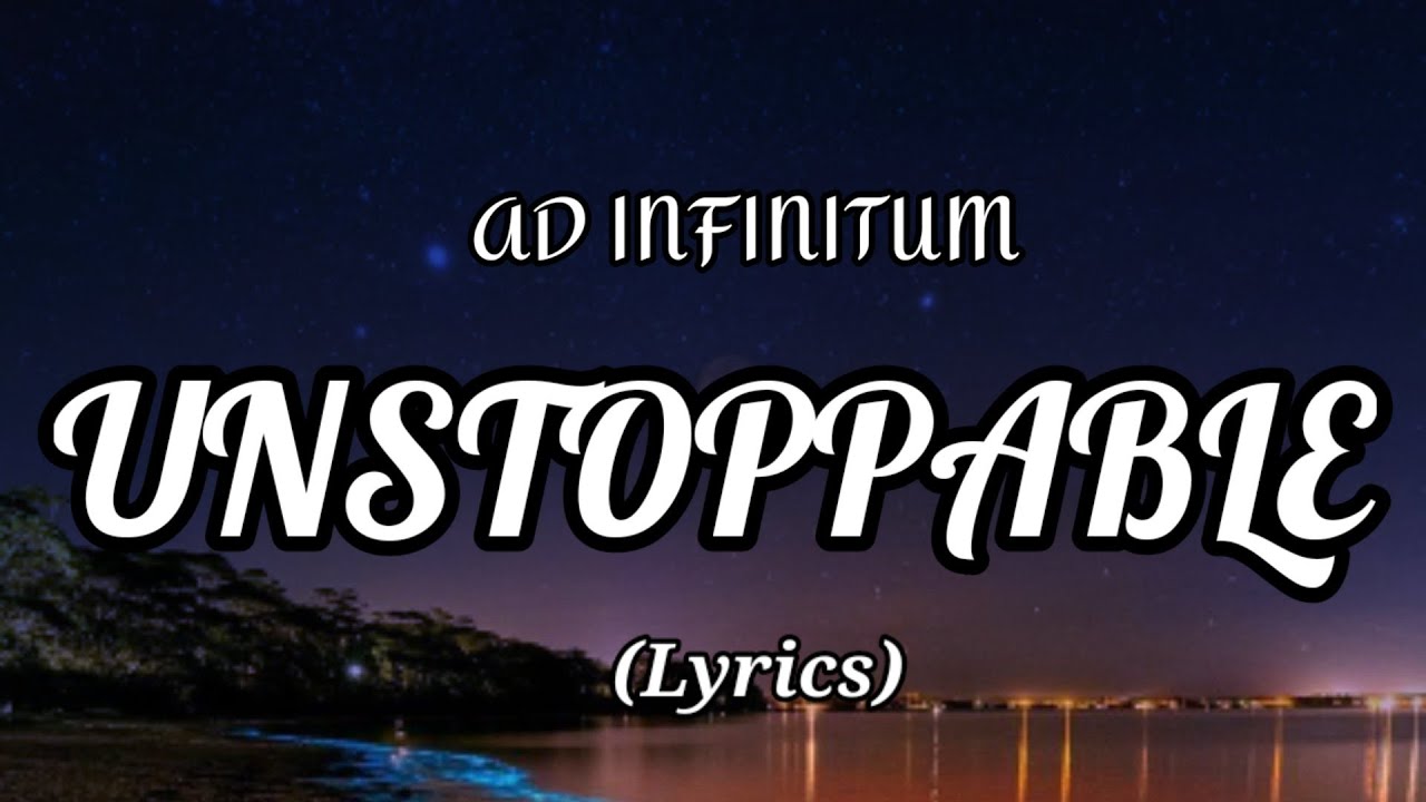 Ad Infinitum - Unstoppable ( Lyrics ) - YouTube