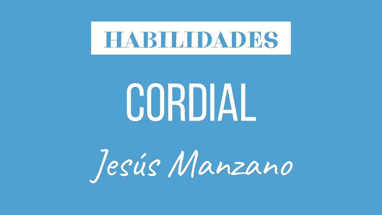 HABILIDADES: SER CORDIAL - Jesús Manzano TV - YouTube