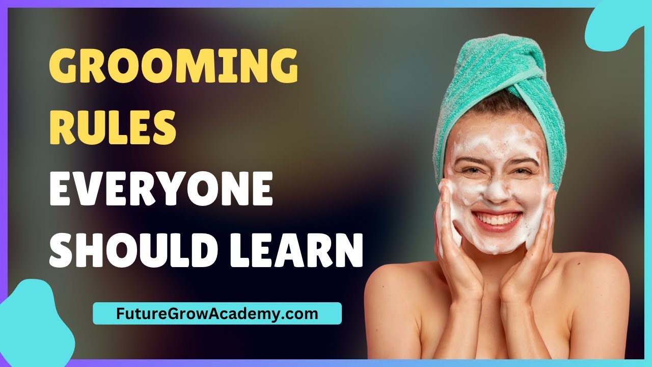 Grooming Rules Everyone Should Learn | Future Grow Academy - YouTube