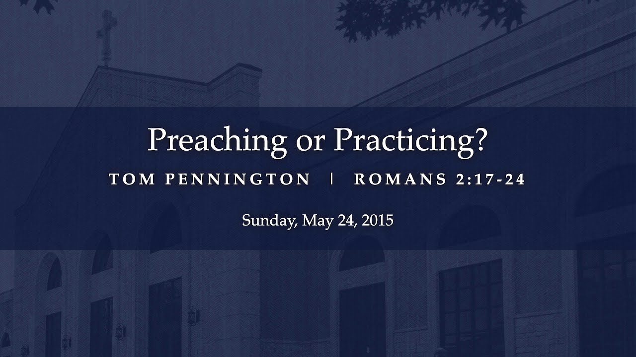 Preaching or Practicing? - Romans 2:17-24 - Tom Pennington - YouTube