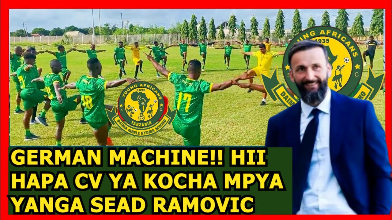 GERMAN MACHINE!! HII HAPA CV YA KOCHA MPYA WA YANGA SEAD RAMOVIC |PIRA ...