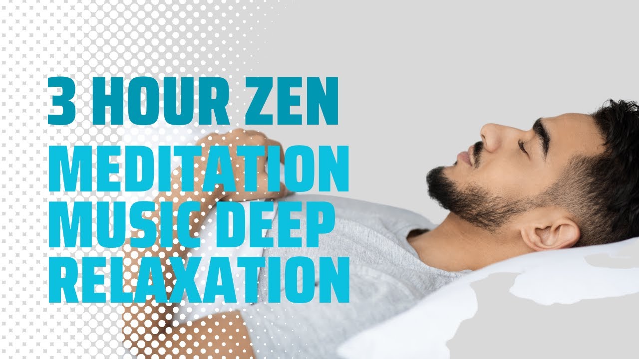 3 Hour Zen Meditation Music Deep Relaxation - YouTube