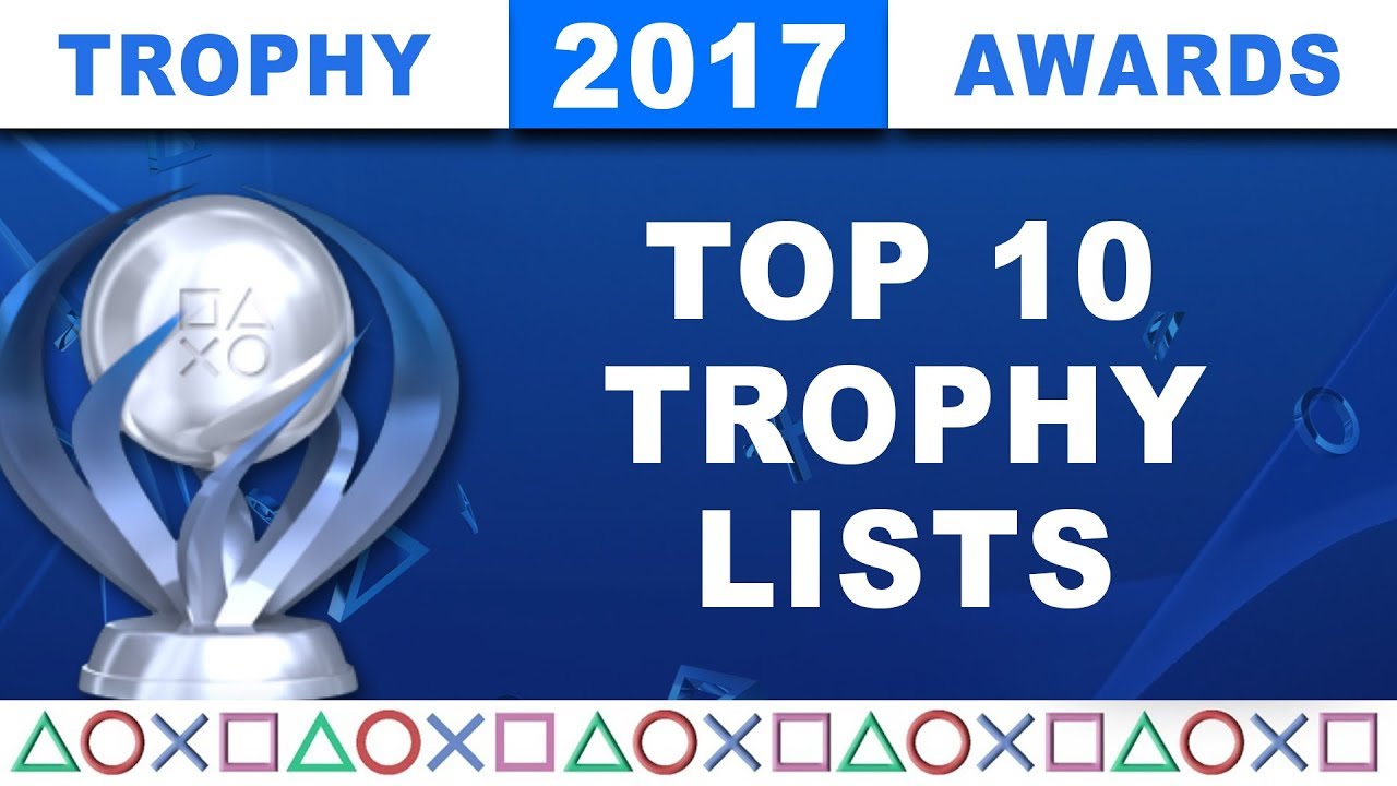 2017 Trophy Awards 🏆 The Top 10 Best PS4 Trophy Lists of the Year - YouTube