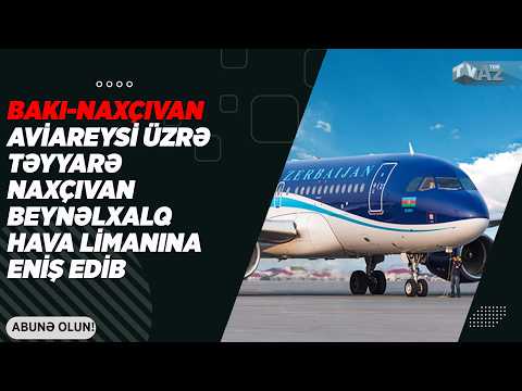 BAKI-NAXÇIVAN AVİAREYSİ ÜZRƏ TƏYYARƏ NAXÇIVAN BEYNƏLXALQ HAVA LİMANINA ENİŞ EDİB