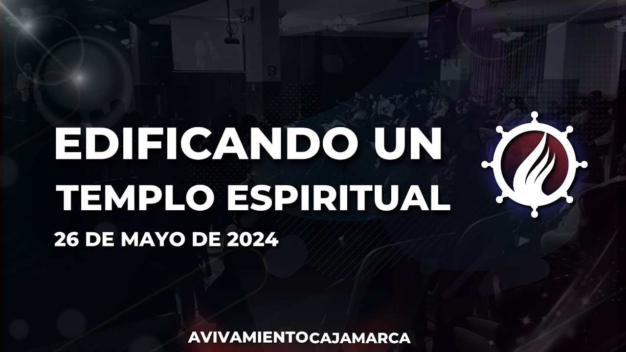 Edificando un templo espiritual - 26 de mayo de 2024 - Avivamiento Cajamarca - YouTube