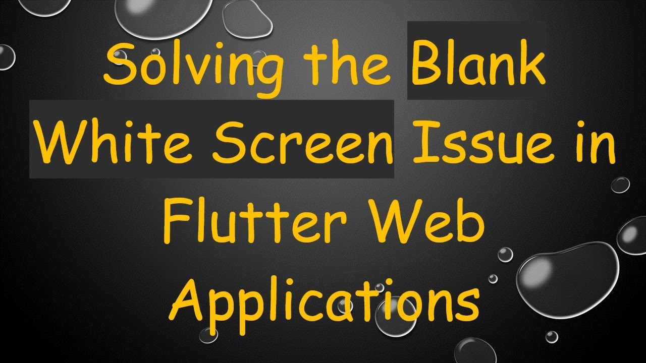 Solving the Blank White Screen Issue in Flutter Web Applications - YouTube