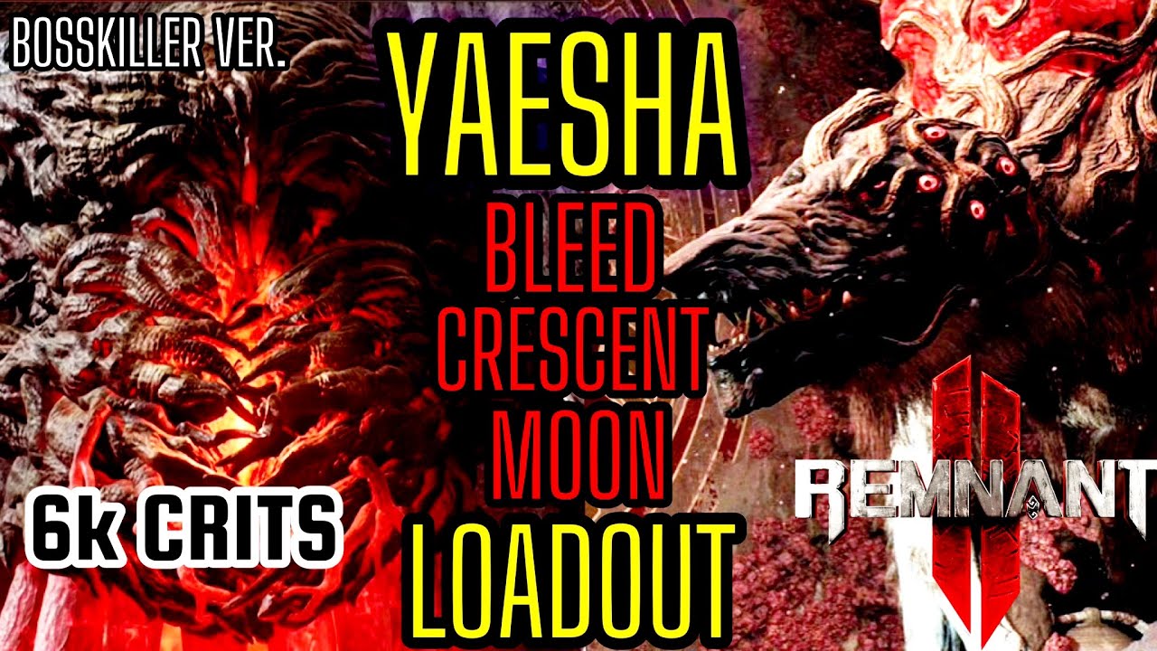 REMNANT 2 LOADOUT BLEED CRESCENT MOON YAESHA BOSSKILLER OVER 6K CRITS ...