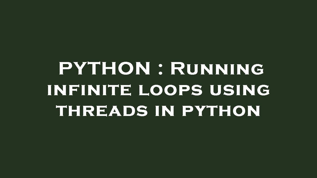 PYTHON Running Infinite Loops Using Threads In Python YouTube PYTHON Running Infinite Loops Using Threads In Python YouTube