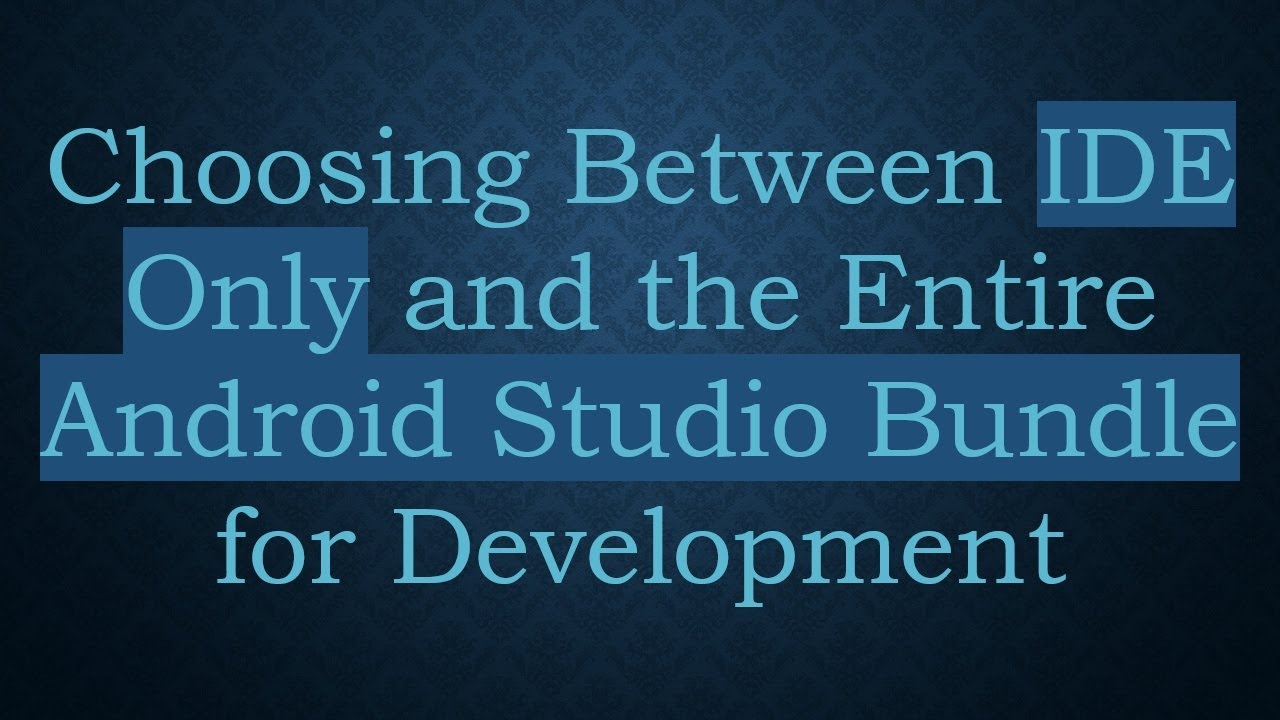 Choosing Between IDE Only and the Entire Android Studio Bundle for ...