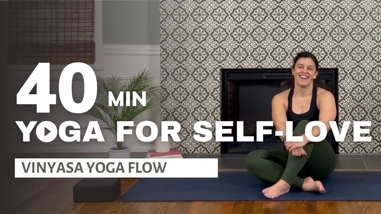 Yoga for Self -Love | 40-minute Yoga Flow | Kindness and Compassion ...