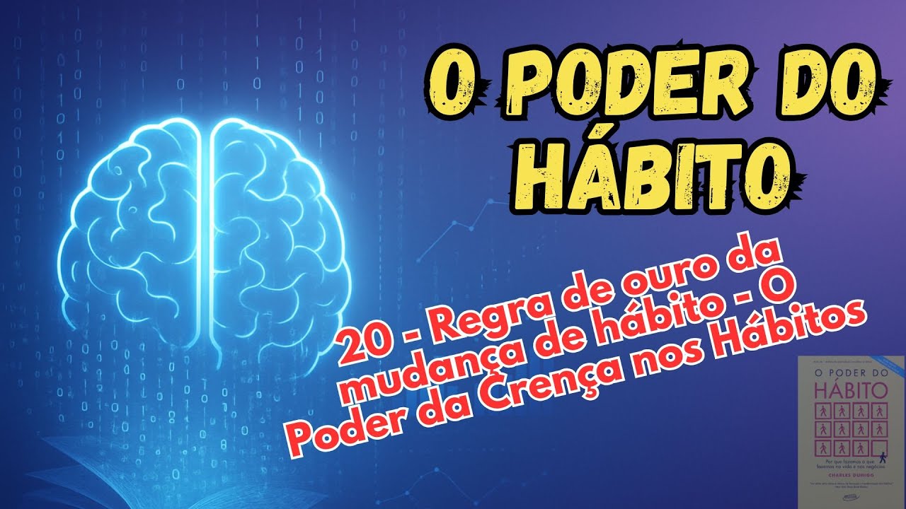 O PODER DO HÁBITO - 20 - Regra de ouro da mudança de hábito - O Poder ...