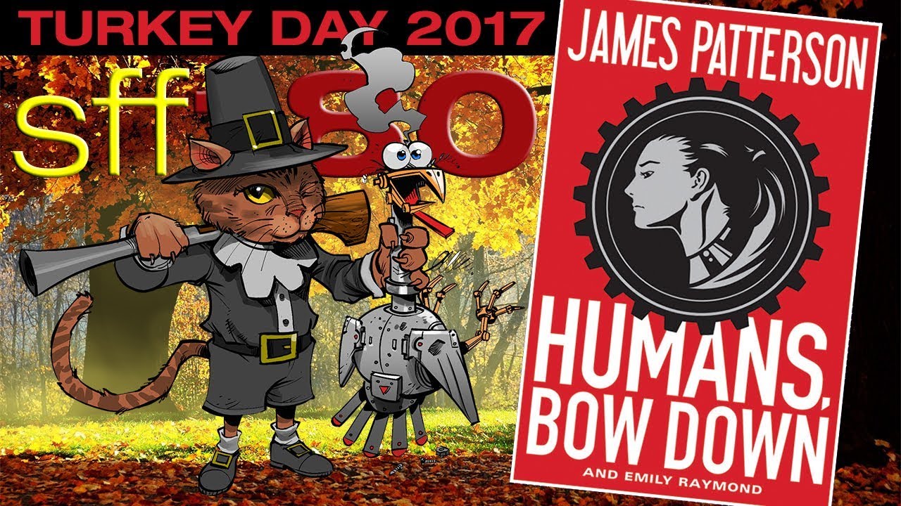 SFF180 🦃 Turkey Day 2017 | ‘Humans, Bow Down’ by James Patterson ...
