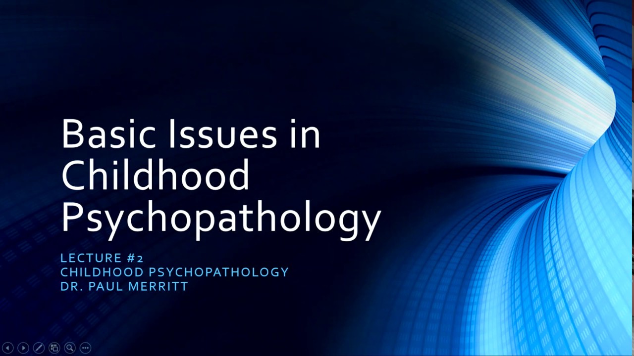 Childhood Psychopathology Lecture #2 - Basic Issues in Childhood ...