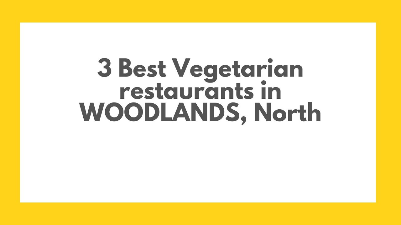 3 Best Vegetarian restaurants in WOODLANDS, North | Veggie places - YouTube