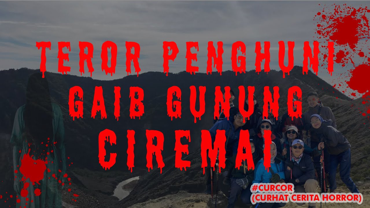 PENGALAMAN HORROR MISTIS TEROR PENGHUNI GAIB GUNUNG CIREMAI VIA APUY # ...