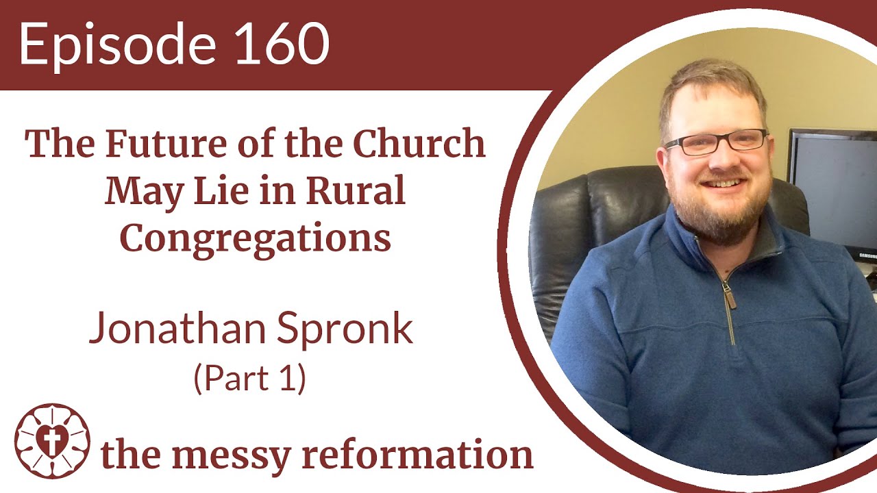 Episode 160: The Future of the Church May Lie in Rural Congregations - Jonathan Spronk (Part 1 ...
