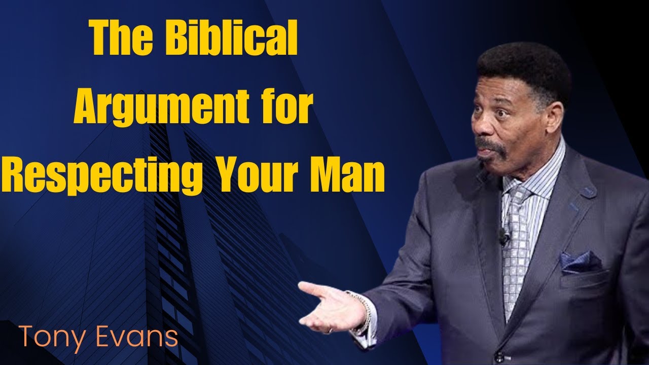 The Biblical Argument for Respecting Your Man|Tony Evans Sermon ...