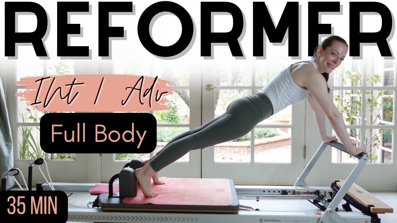 FULL BODY Reformer Pilates Workout | INT / ADV Strength & Stability ...