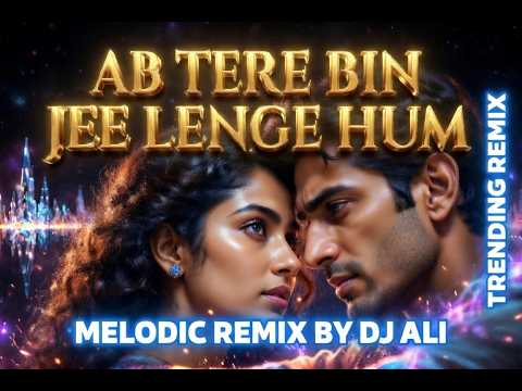 Ab Tere Bin Jee Lenge Hum 💔 | Most Emotional Melodic Remix 2026 | DJ Ali | Viral Remix | 4K
