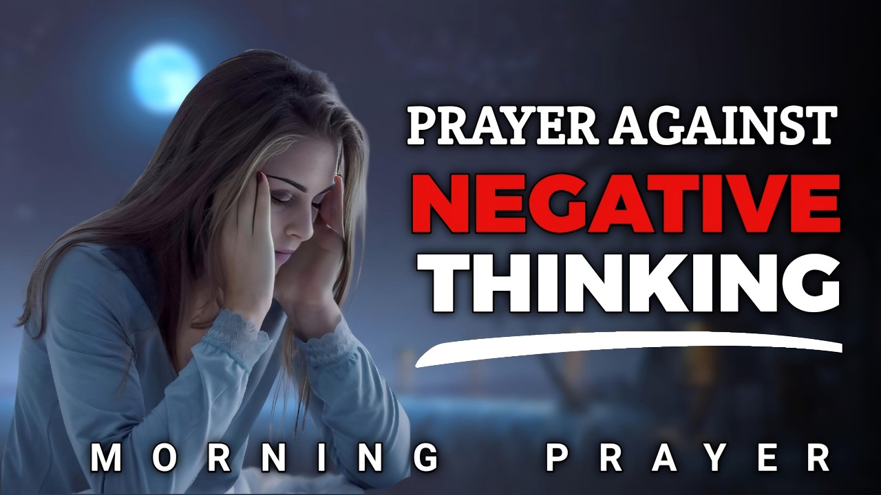 Prayer Against Negative Thinking | Prayer For Positive Thoughts ...