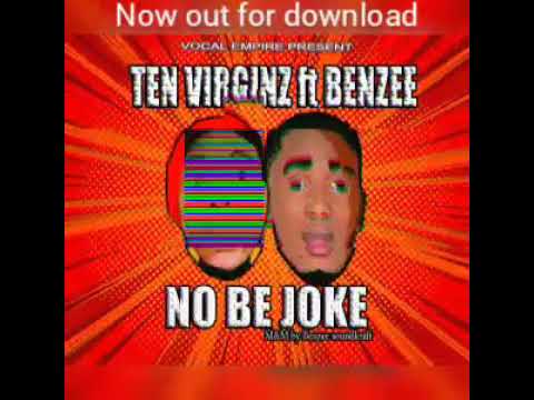 Ten virginz ft benzee No be joke