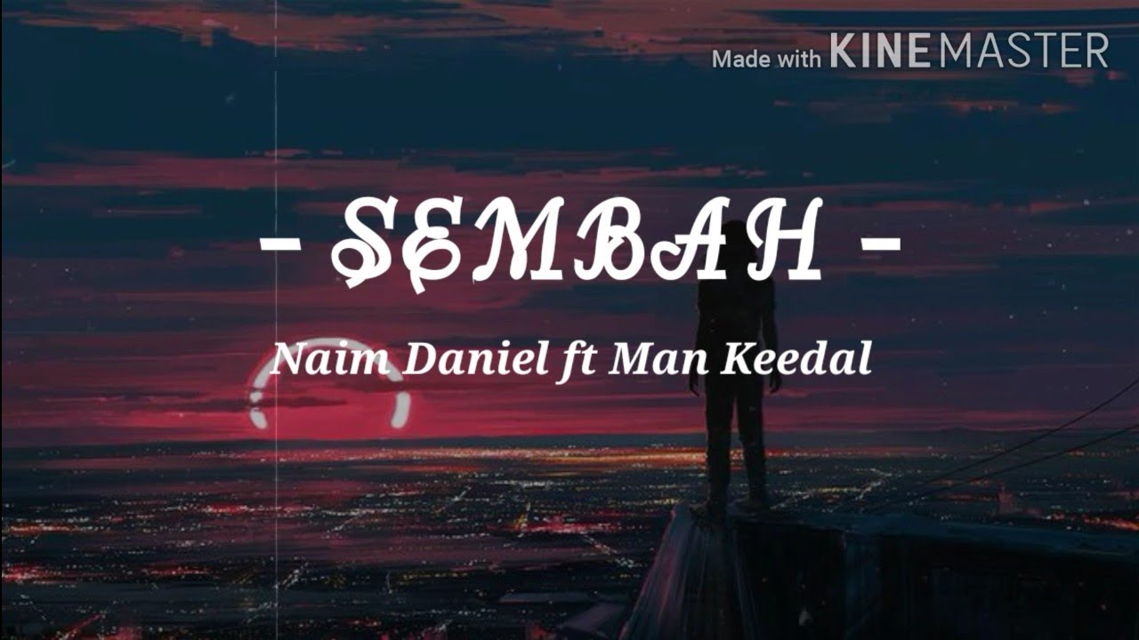 SEMBAH - NAIM DANIEL ft MAN KEEDAL (LIRIK) - YouTube