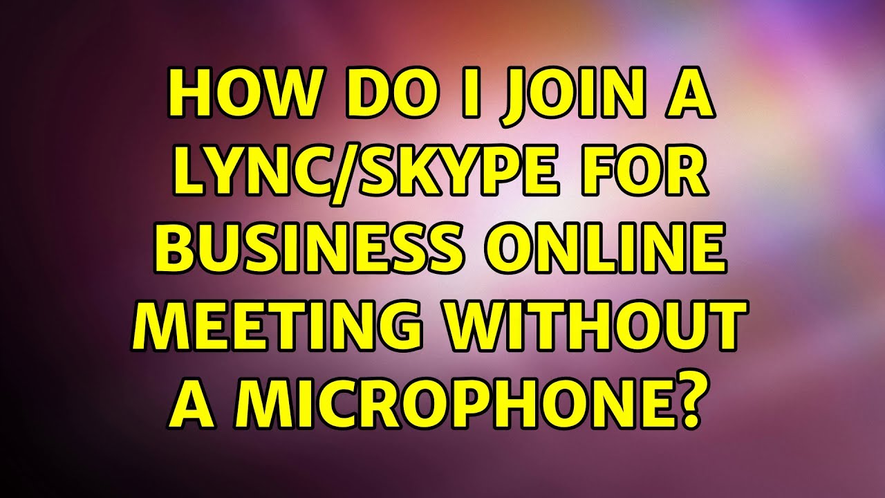 How do I join a Lync/Skype for business online meeting without a ...