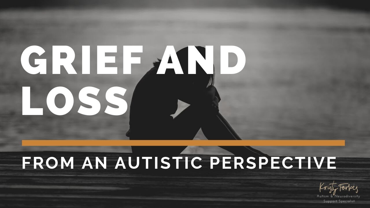 Grief & Loss from an Autistic Perspective (with Kristy Forbes) - YouTube