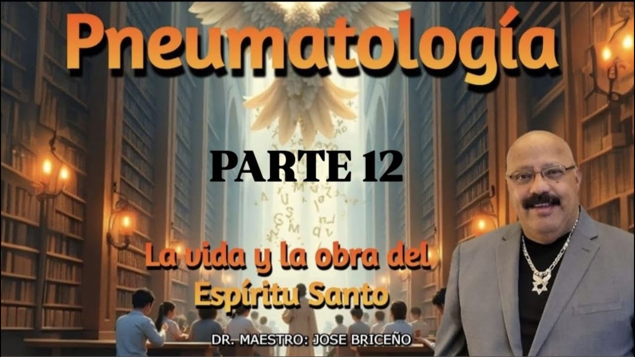PNEUMATOLOGÍA # 12 DR. MAESTRO: JOSÉ N. BRICEÑO A. - YouTube