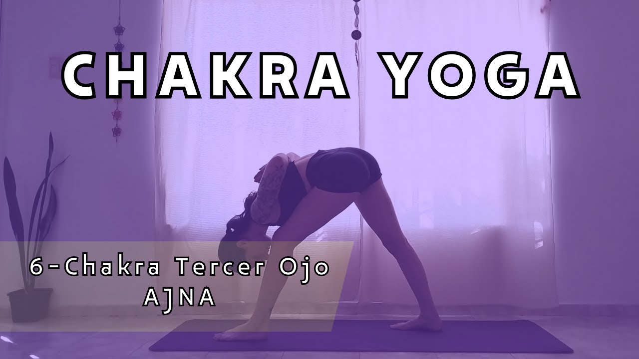 YOGA PARA EL SEXTO CHAKRA - AJNA, Chakra Tercer Ojo - YouTube