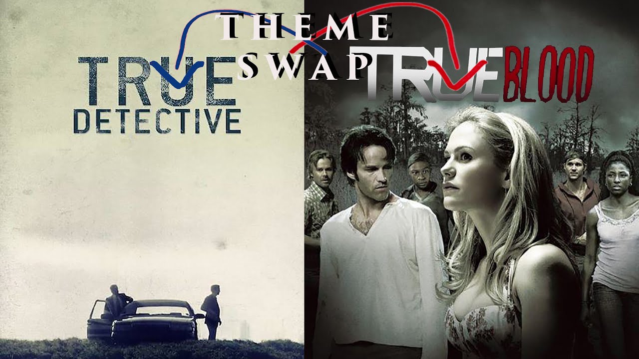 THEME SWAP True Detective/True Blood - YouTube