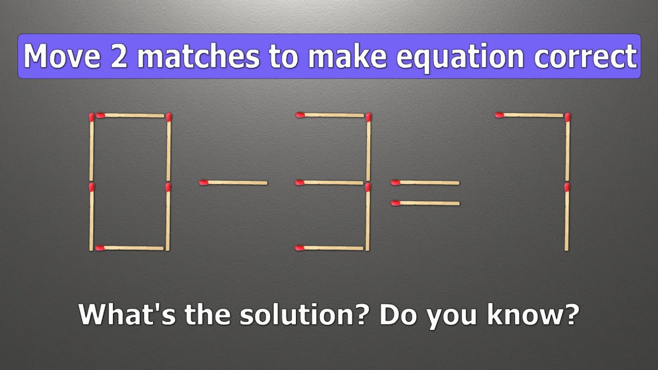 Match puzzle - move 2 matches to make equation 0-3=7 correct | Best ...