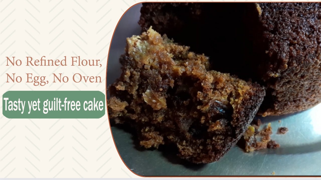 Guilt-free Cake|No Oven, No Egg, No Refined Flour, No Sugar - YouTube
