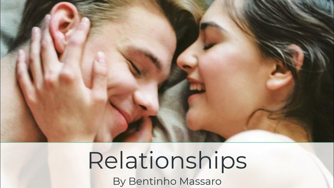 Relationships | Bentinho Massaro - YouTube