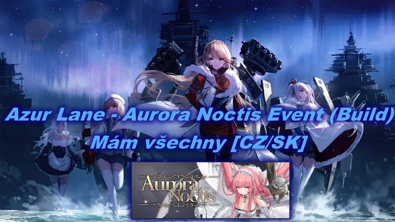 Azur Lane - Aurora Noctis Event (Build)👑Mám všechny [CZ/SK] - YouTube
