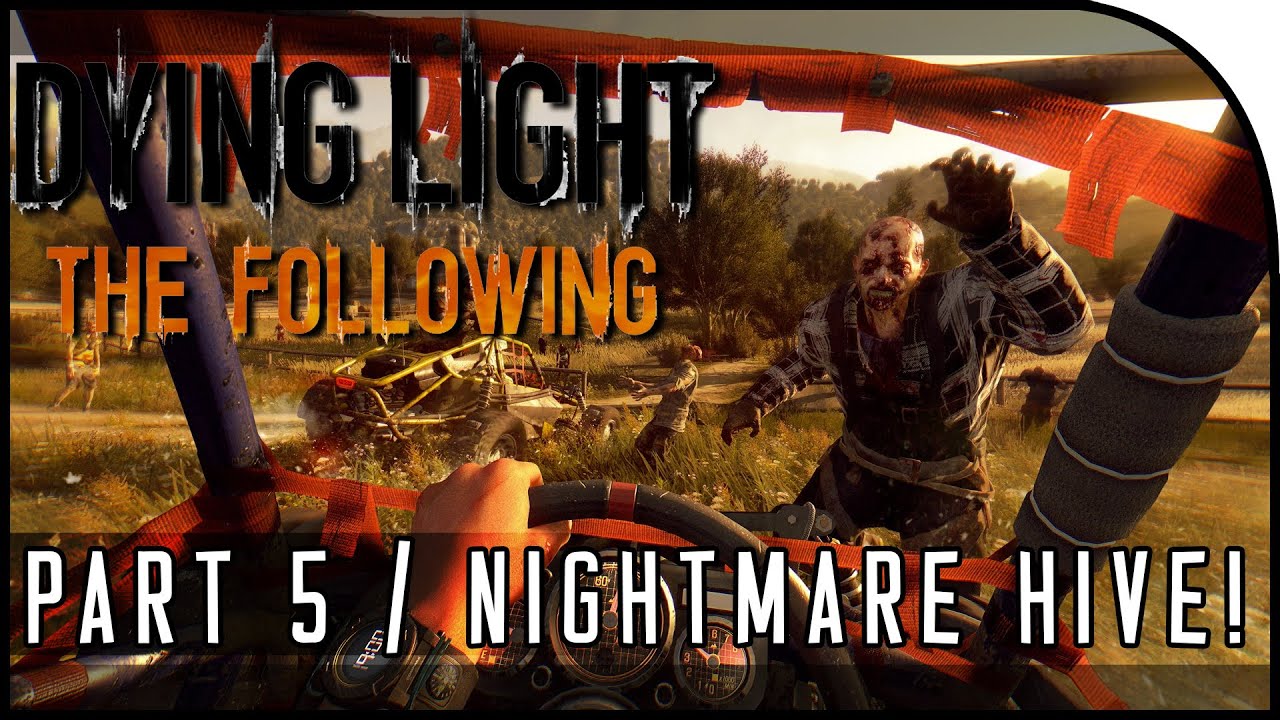 Dying Light: The Following Gameplay Part 5 - "VOLATILE / NIGHTMARE HIVE ...