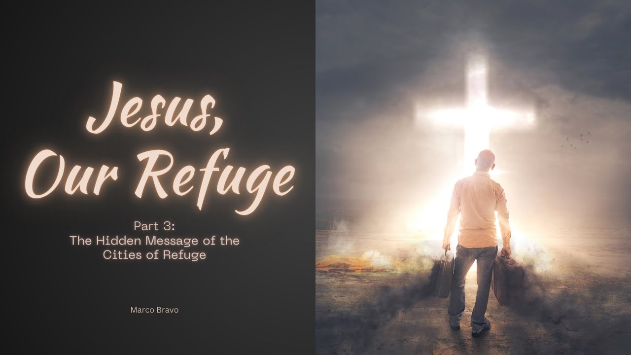 Jesus, Our Refuge - Part 3: The Hidden Message of the Cities of Refuge | Marco Bravo - YouTube