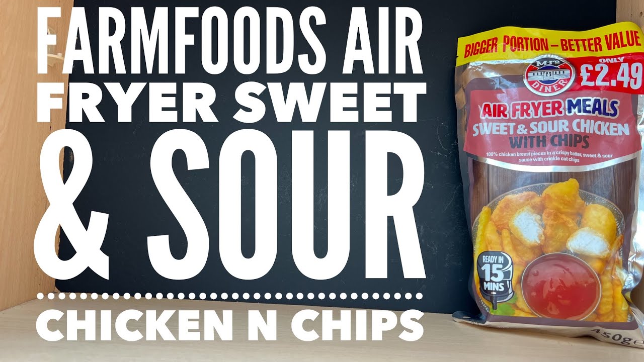 Farmfoods Air Fryer Meals Sweet And Sour Chicken With Chips Review Farmfoods Food Review Youtube