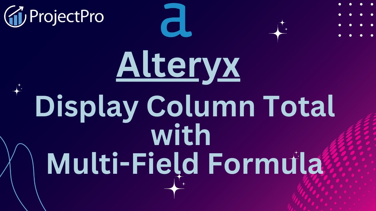 Master Alteryx: Display Column Total with Multi-Field Formula - YouTube