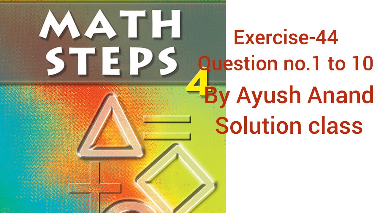 Math step class 4 exercise 44,Math step class 4 , Ayush Anand 2022,Solution class 2022 , - YouTube