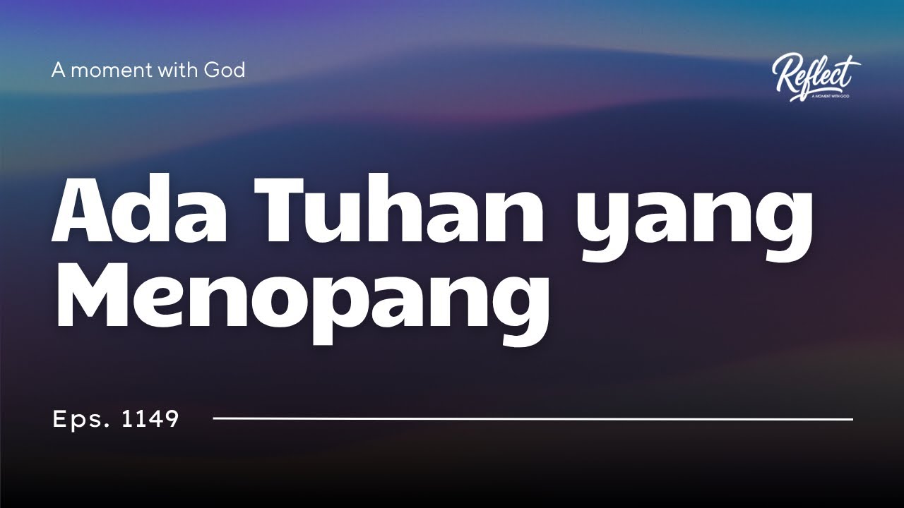 Eps 1149 - Ada Tuhan yang Menopang - #Reflect #MHBT - YouTube