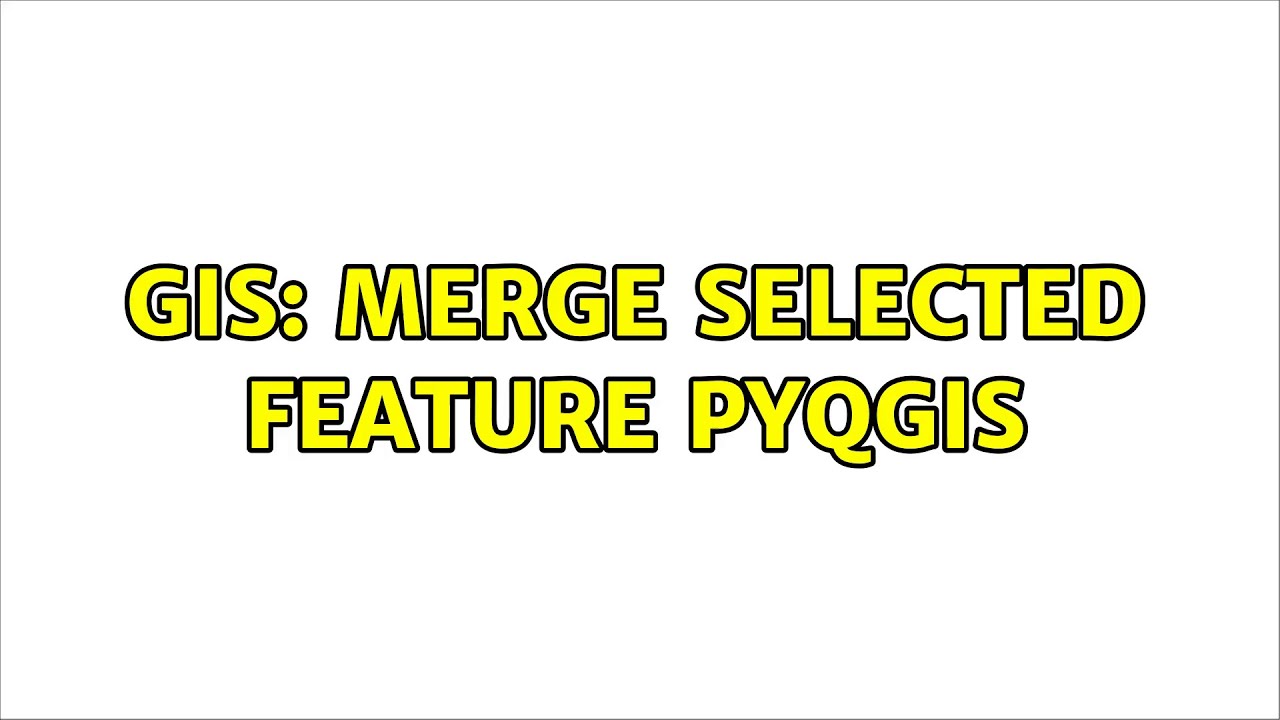 GIS: Merge selected feature pyqgis - YouTube