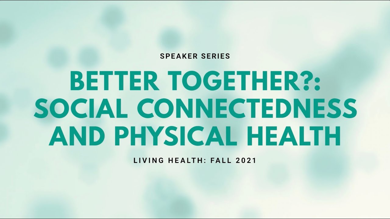 Better Together?: Social Connectedness and Physical Health | Living ...