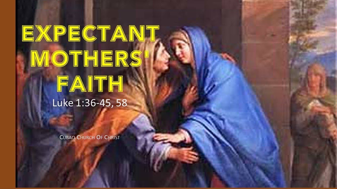 EXPECTANT MOTHERS' FAITH Luke 1:36-45, 58 - YouTube