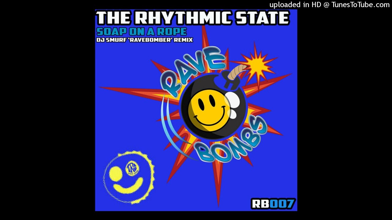 The Rhythmic State - Soap On A Rope (DJ Smurf 'Ravebomber' Remix) - YouTube