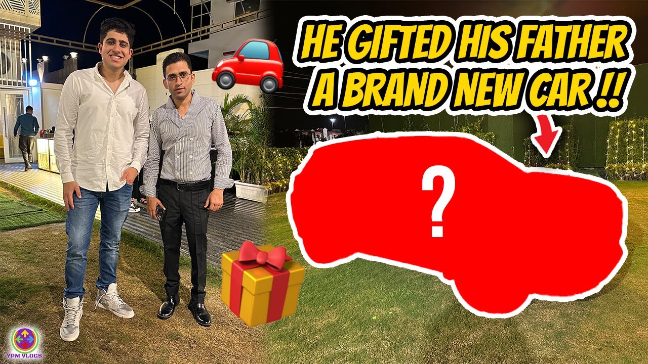 HE GIFTED HIS FATHER A BRAND NEW CAR !! 😍😍😍 - YouTube